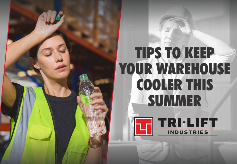 Keeping Your Warehouse and Employees Cooler This Summer | Tri-Lift ...